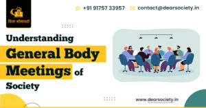 Understanding General Body Meetings of Society- Dear Society